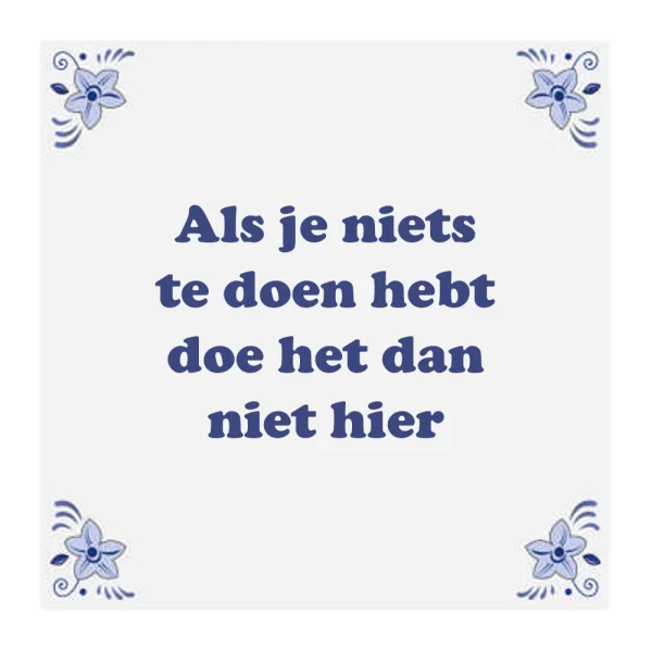 Delfts blauw tegeltje - Als je niets te doen hebt - Klompjes.com